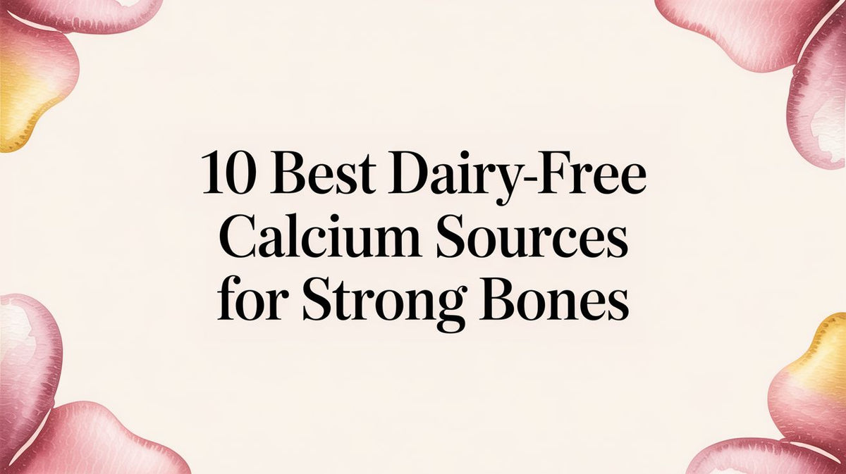 10 Best Dairy-Free Calcium Sources for Strong Bones – Yuve