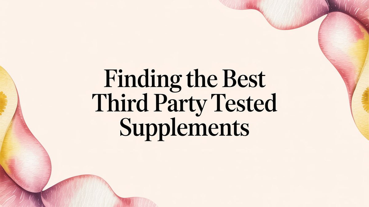 Finding the Best Third Party Tested Supplements: A Guide to Trust & Tr ...