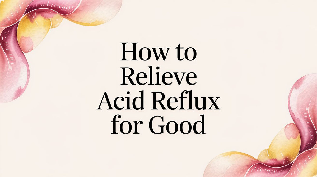 How to Relieve Acid Reflux for Good – Yuve