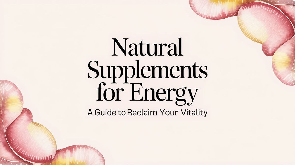Natural Supplements For Energy: A Guide To Reclaim Your Vitality – Yuve
